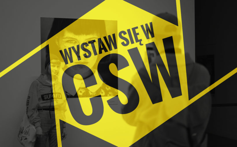 Konkurs fotograficzny WYSTAW SIĘ W CSW - do 31 marca 2019 - Konkursy Foto