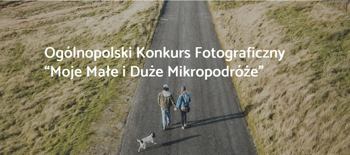 „Moje Małe i Duże Mikropodróże” do 29 września 2023 - Konkursy Foto